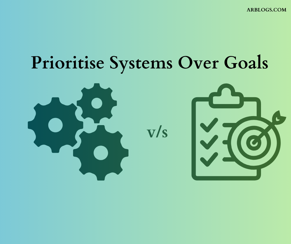 Systems over goals | Lesson from Atomic Habits